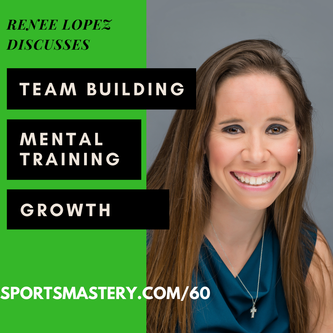 60: How To Build A Dynamic Team - Featuring Renee Lopez - Sports Mastery